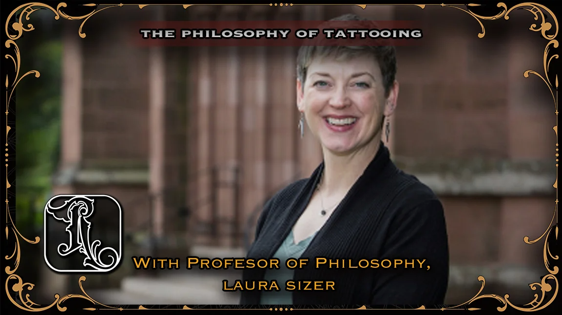The Philosophy of Tattooing with Professor of Philosophy, Laura Sizer ...